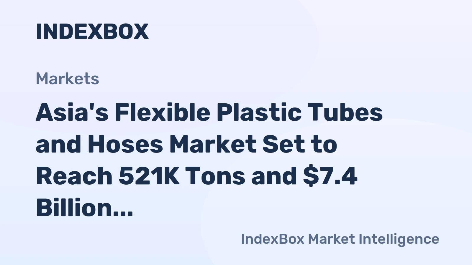 Asia's Flexible Plastic Tubes and Hoses Market Set to Reach 521K Tons and $7.4 Billion