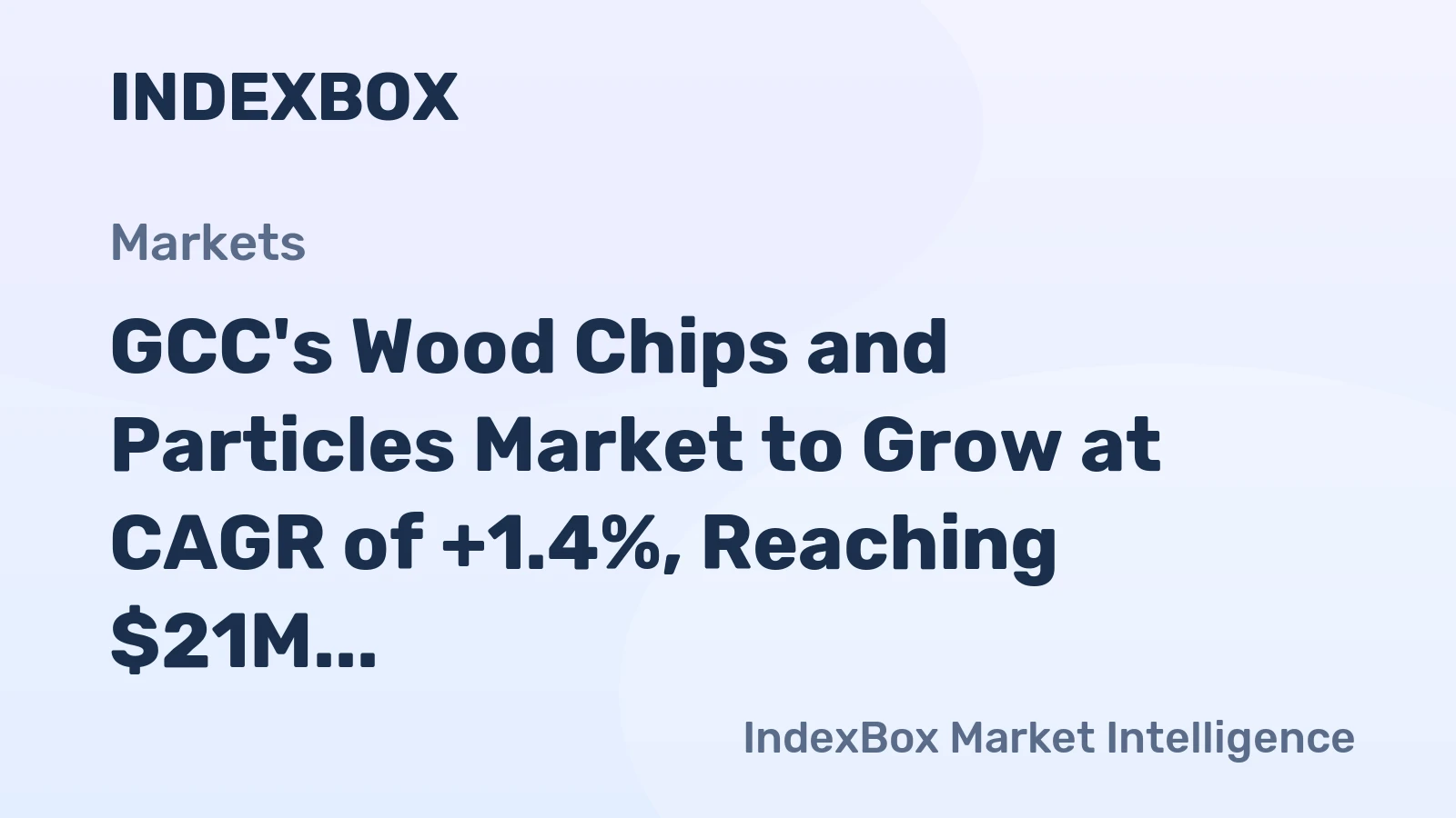 GCC's Wood Chips and Particles Market to Grow at CAGR of +1.4%, Reaching $21M by 2035
