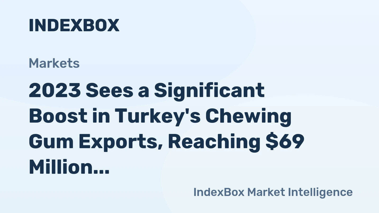 2023 Sees a Significant Boost in Turkey's Chewing Gum Exports, Reaching $69 Million
