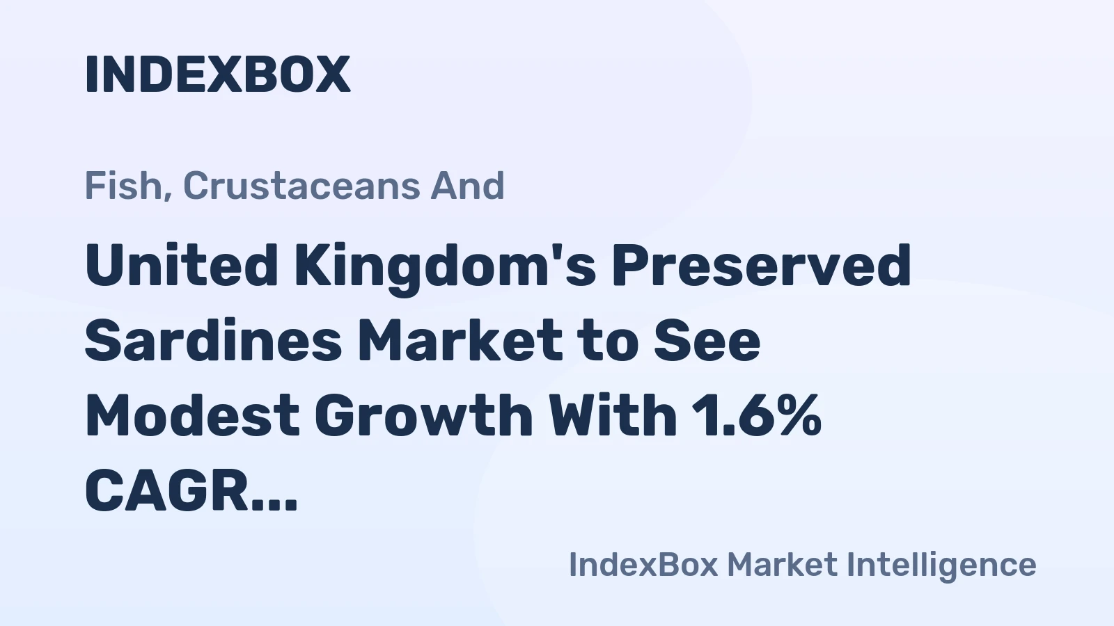 United Kingdom's Preserved Sardines Market to See Modest Growth With 1.6% CAGR in Value