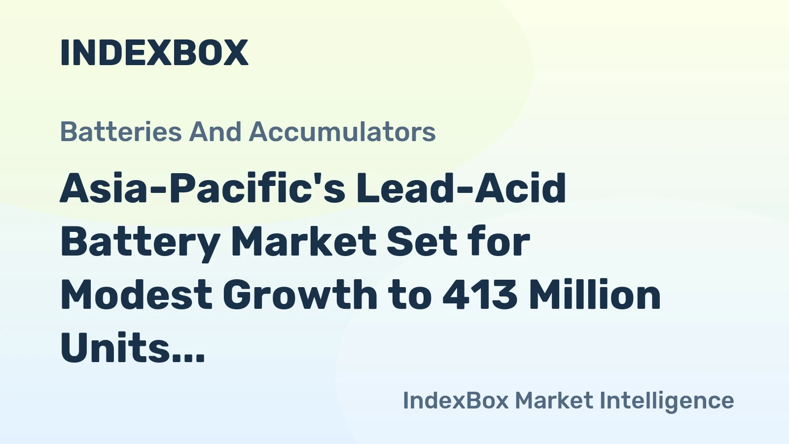 Asia-Pacific's Lead-Acid Battery Market Set for Modest Growth to 413 Million Units and $10.4 Billion