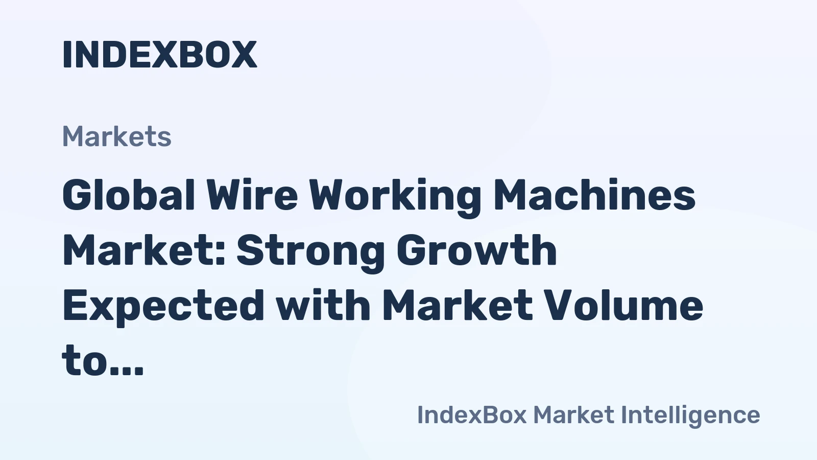 Global Wire Working Machines Market: Strong Growth Expected with Market Volume to Reach 2M Units and Market Value to Reach $16.1B by 2035