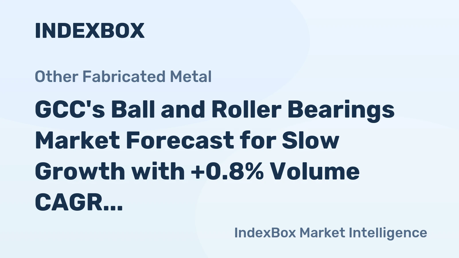GCC's Ball and Roller Bearings Market Forecast for Slow Growth with +0.8% Volume CAGR