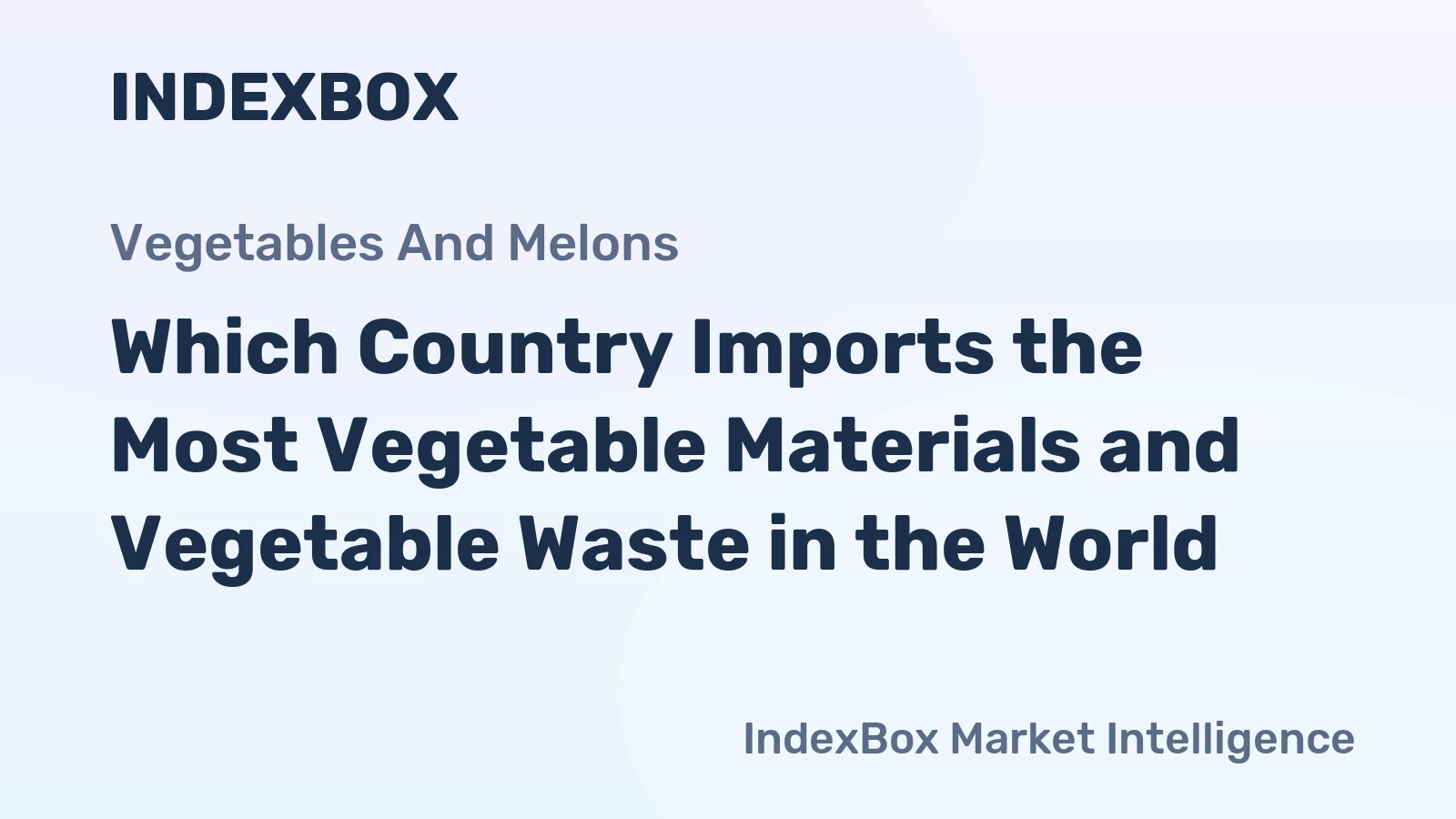 Which Country Imports the Most Vegetable Materials and Vegetable Waste in the World?