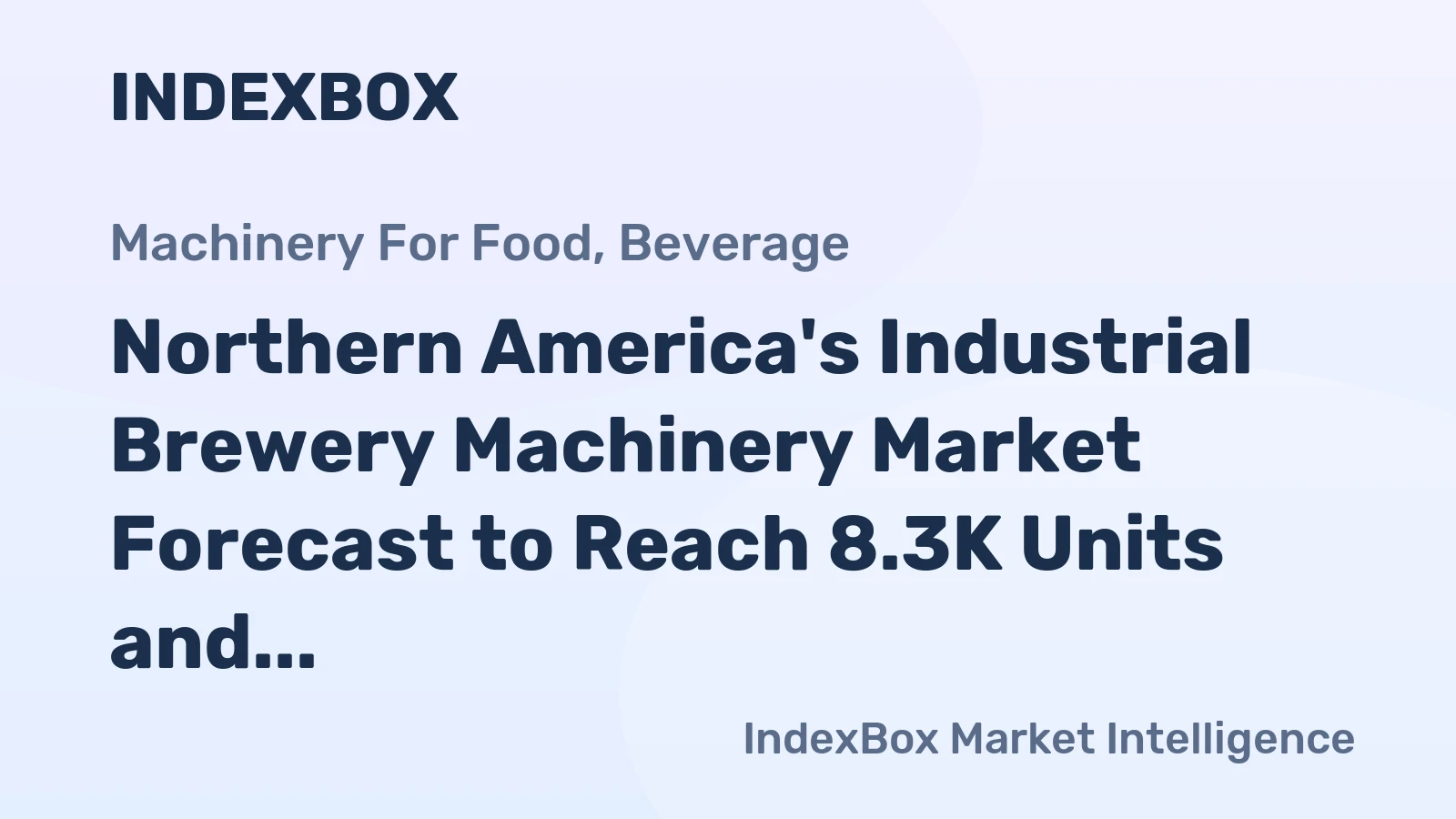 Northern America's Industrial Brewery Machinery Market Forecast to Reach 8.3K Units and $2.7B After Sharp Contraction