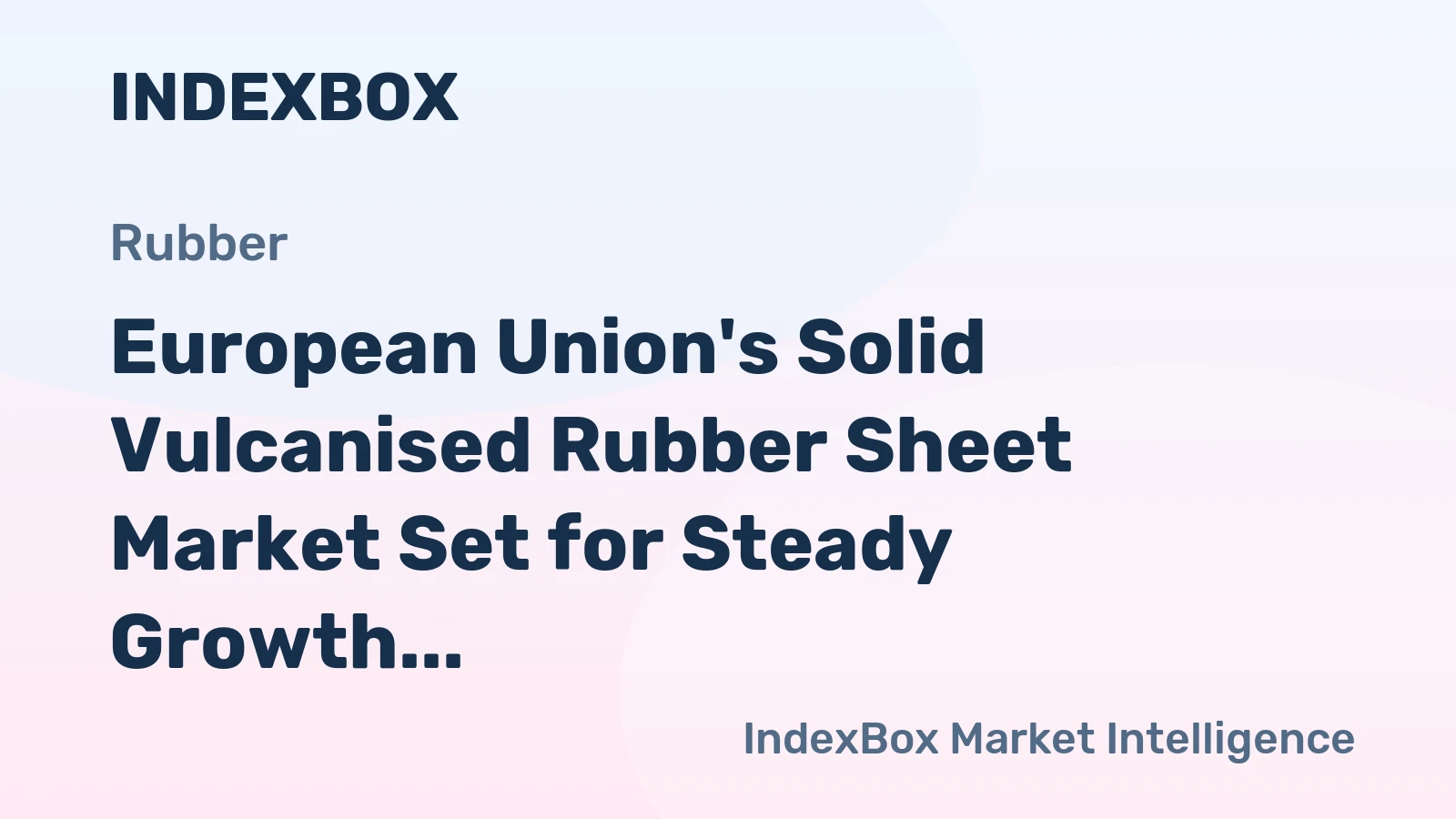 European Union's Solid Vulcanised Rubber Sheet Market Set for Steady Growth with a 2.2% CAGR in Value