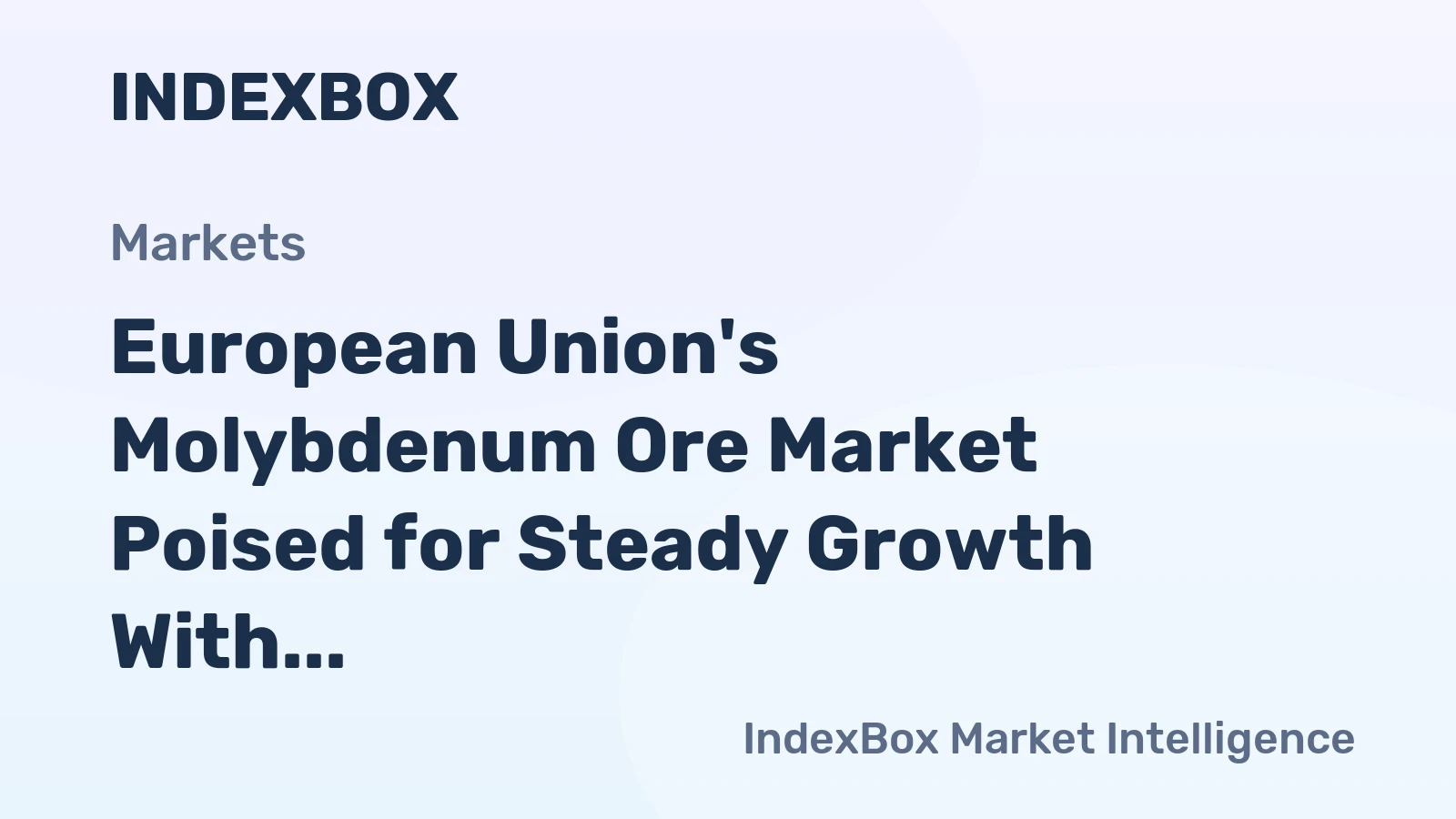 European Union's Molybdenum Ore Market Poised for Steady Growth With 3.2% CAGR in Value