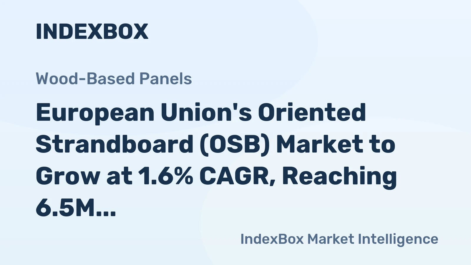 European Union's Oriented Strandboard (OSB) Market to Grow at 1.6% CAGR, Reaching 6.5M Cubic Meters by 2035