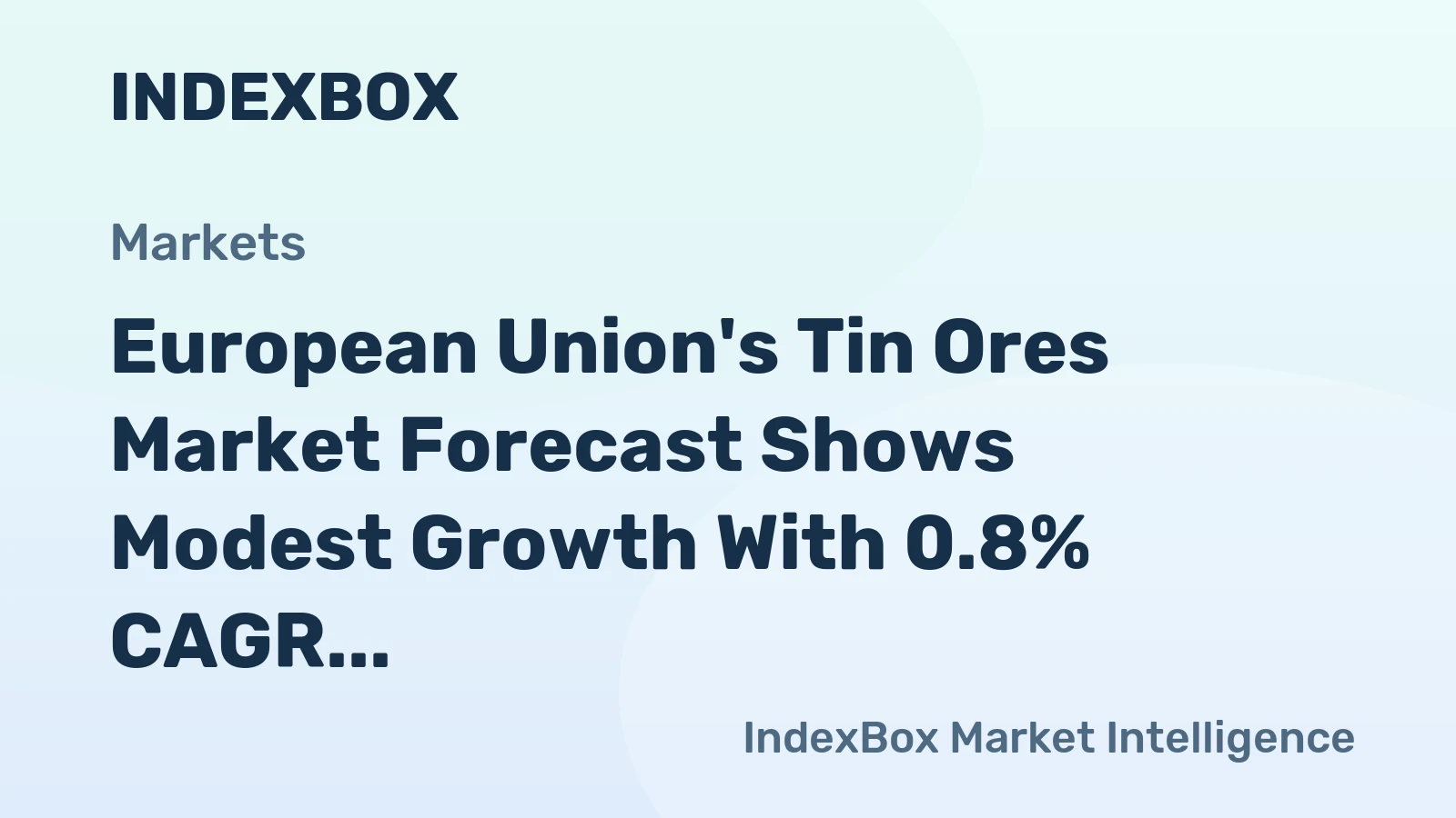 European Union's Tin Ores Market Forecast Shows Modest Growth With 0.8% CAGR in Value