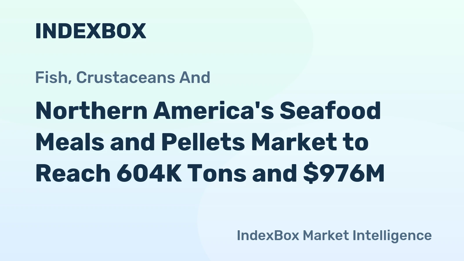 Northern America's Seafood Meals and Pellets Market to Reach 604K Tons and $976M