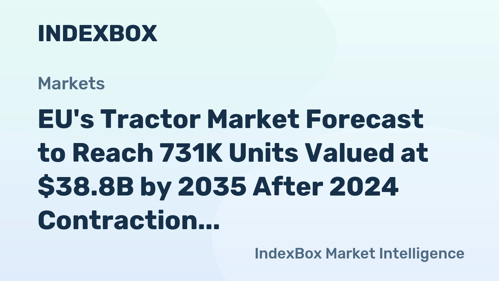EU's Tractor Market Forecast to Reach 731K Units Valued at $38.8B by 2035 After 2024 Contraction