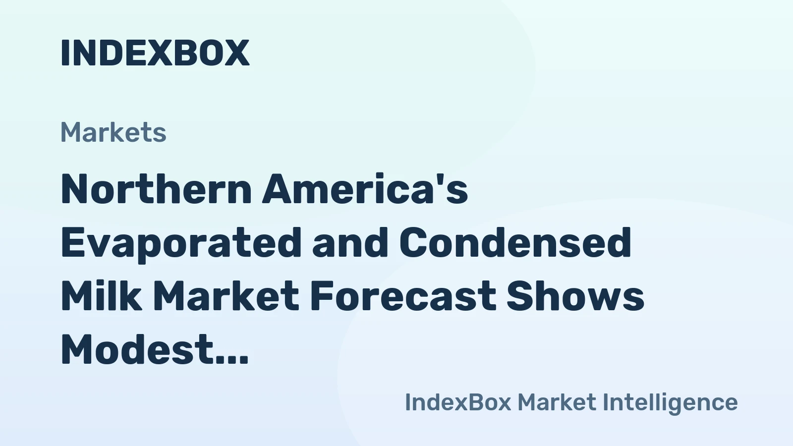 Northern America's Evaporated and Condensed Milk Market Forecast Shows Modest Growth With a 1.6% Value CAGR