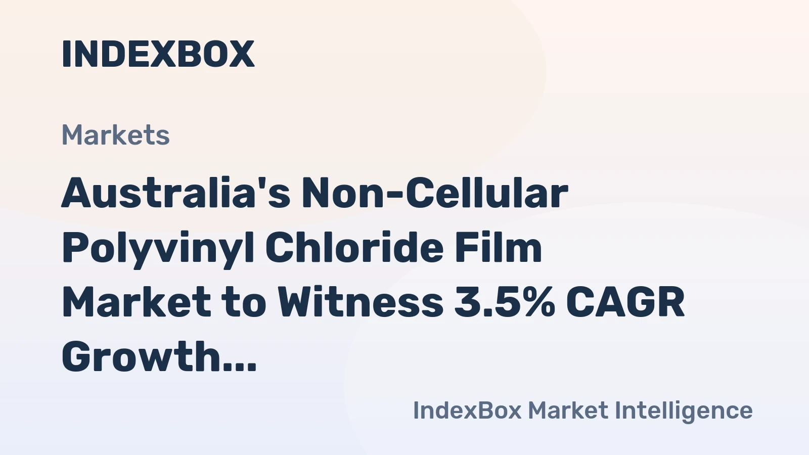 Australia's Non-Cellular Polyvinyl Chloride Film Market to Witness 3.5% CAGR Growth Over Next Decade