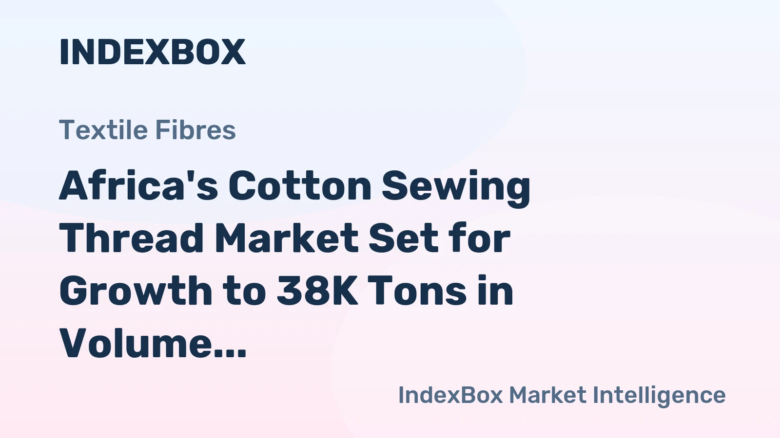 Africa's Cotton Sewing Thread Market Set for Growth to 38K Tons in Volume and $224M in Value