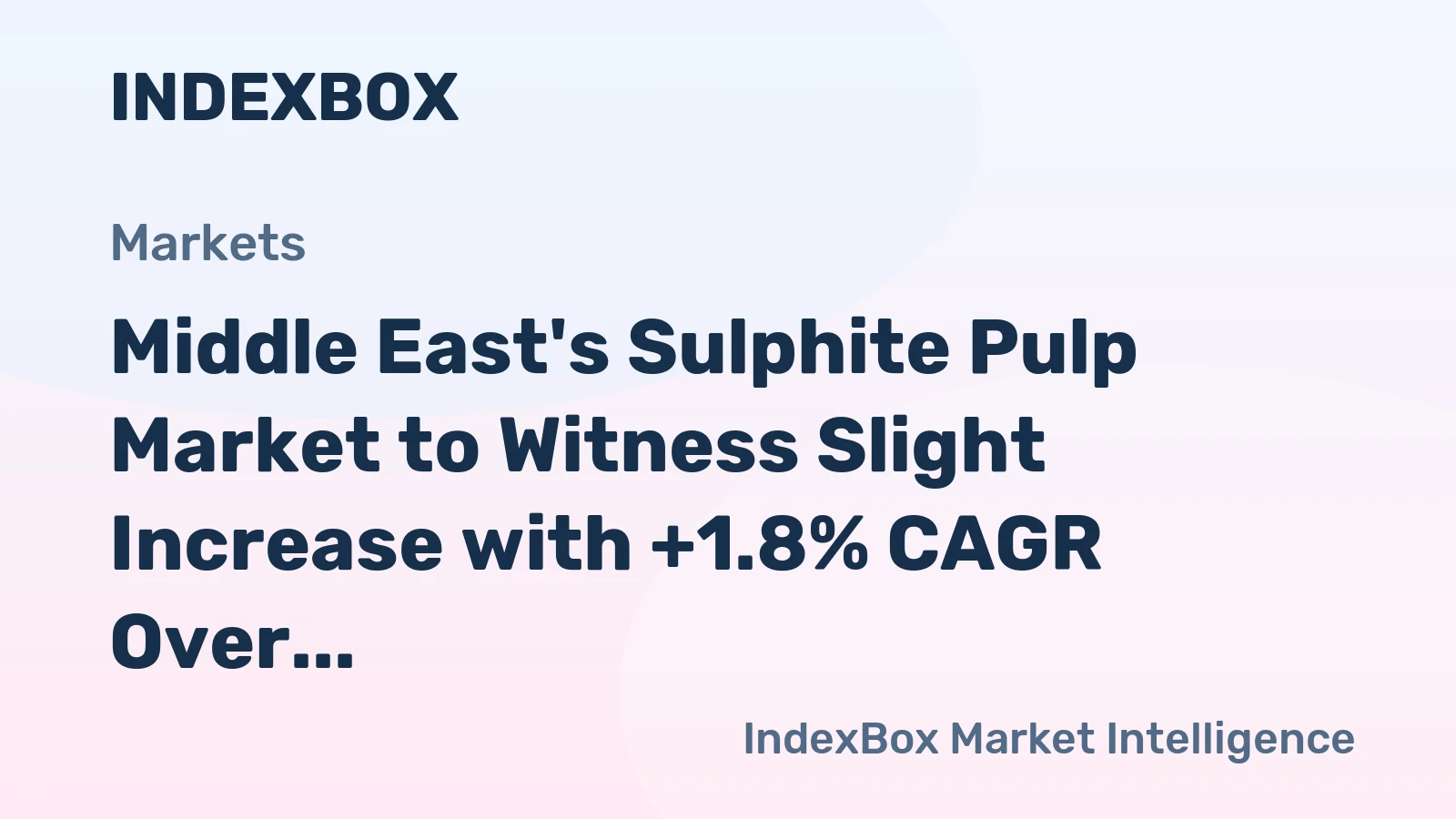 Middle East's Sulphite Pulp Market to Witness Slight Increase with +1.8% CAGR Over Next Decade