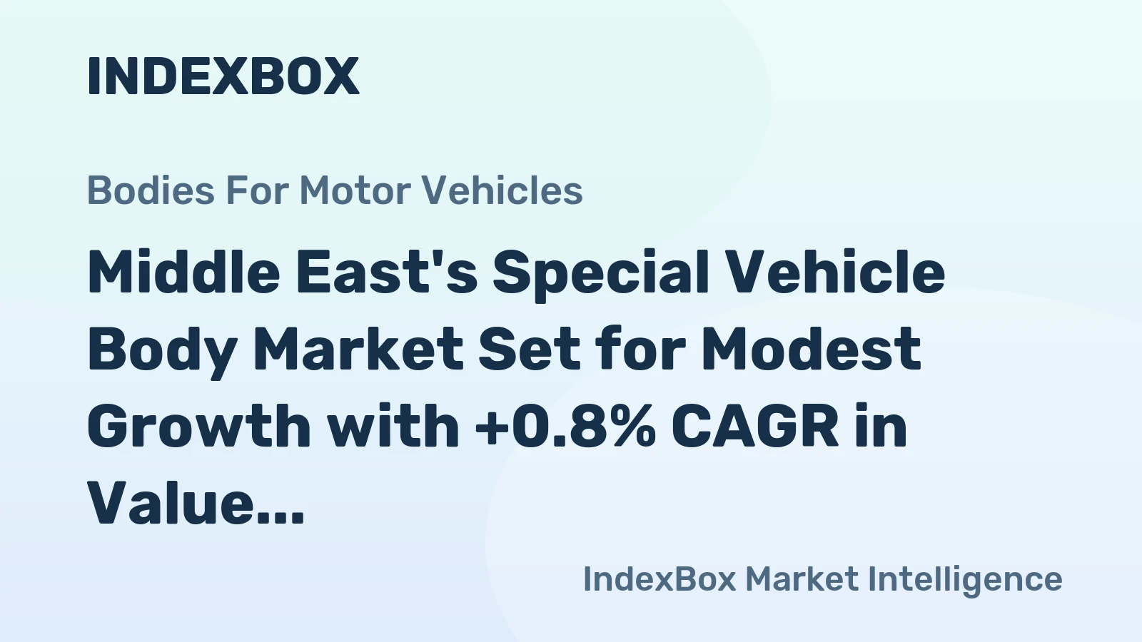 Middle East's Special Vehicle Body Market Set for Modest Growth with +0.8% CAGR in Value