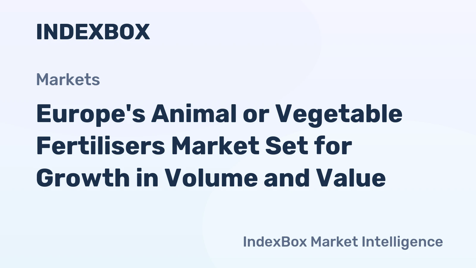 Europe's Animal or Vegetable Fertilisers Market Set for Growth in Volume and Value