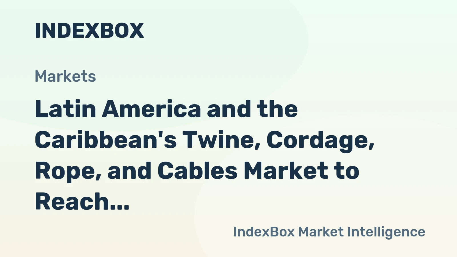 Latin America and the Caribbean's Twine, Cordage, Rope, and Cables Market to Reach 61K Tons by 2035, Valued at $674M