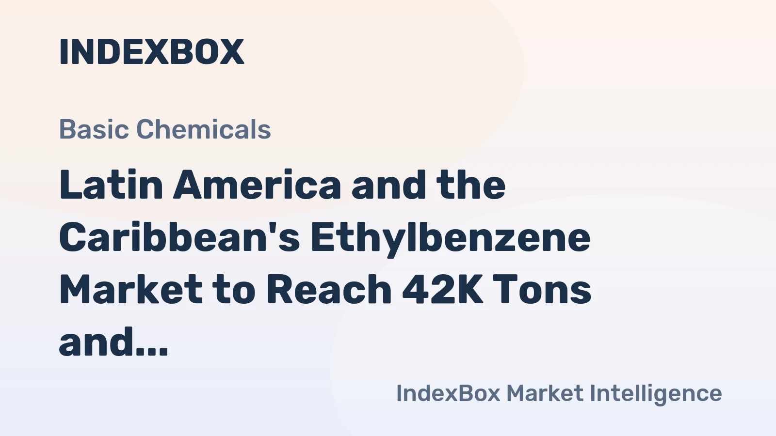 Latin America and the Caribbean's Ethylbenzene Market to Reach 42K Tons and $2.7B by 2035