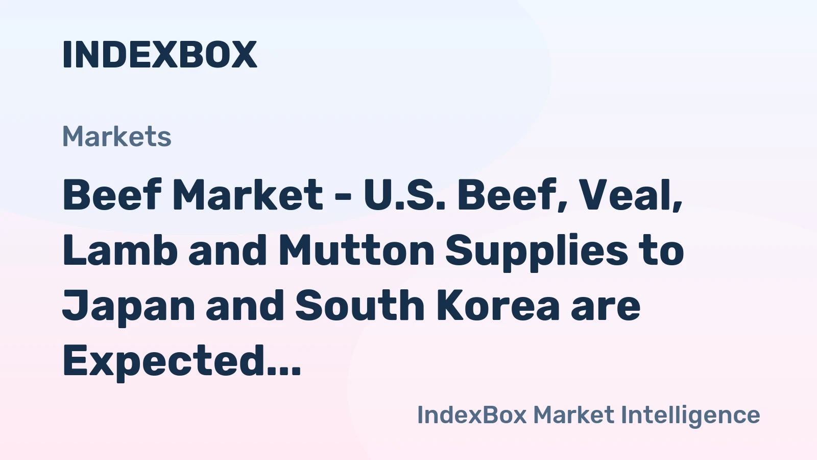 Beef Market - U.S. Beef, Veal, Lamb and Mutton Supplies to Japan and South Korea are Expected to Increase
