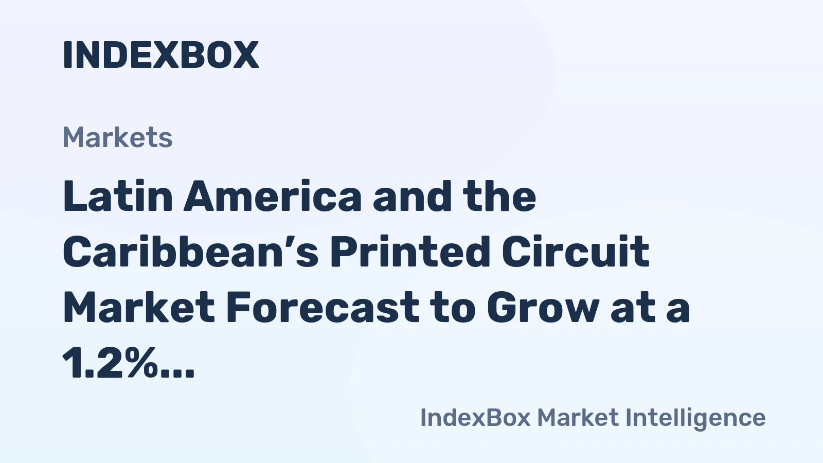 Latin America and the Caribbean’s Printed Circuit Market Forecast to Grow at a 1.2% CAGR