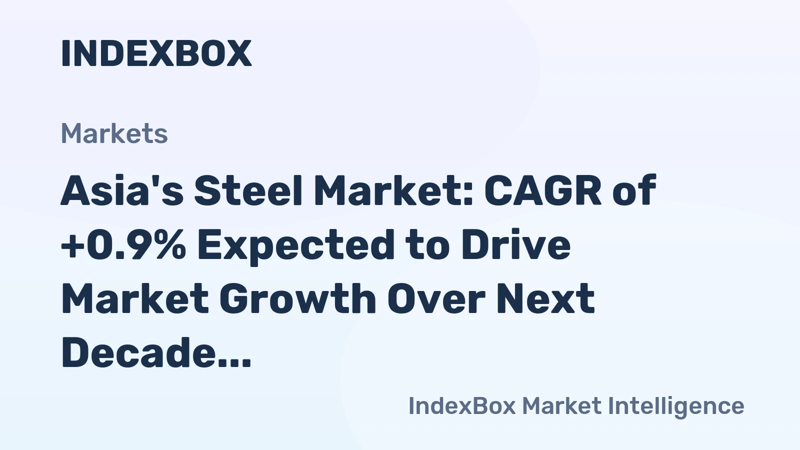 Asia's Steel Market: CAGR of +0.9% Expected to Drive Market Growth Over Next Decade