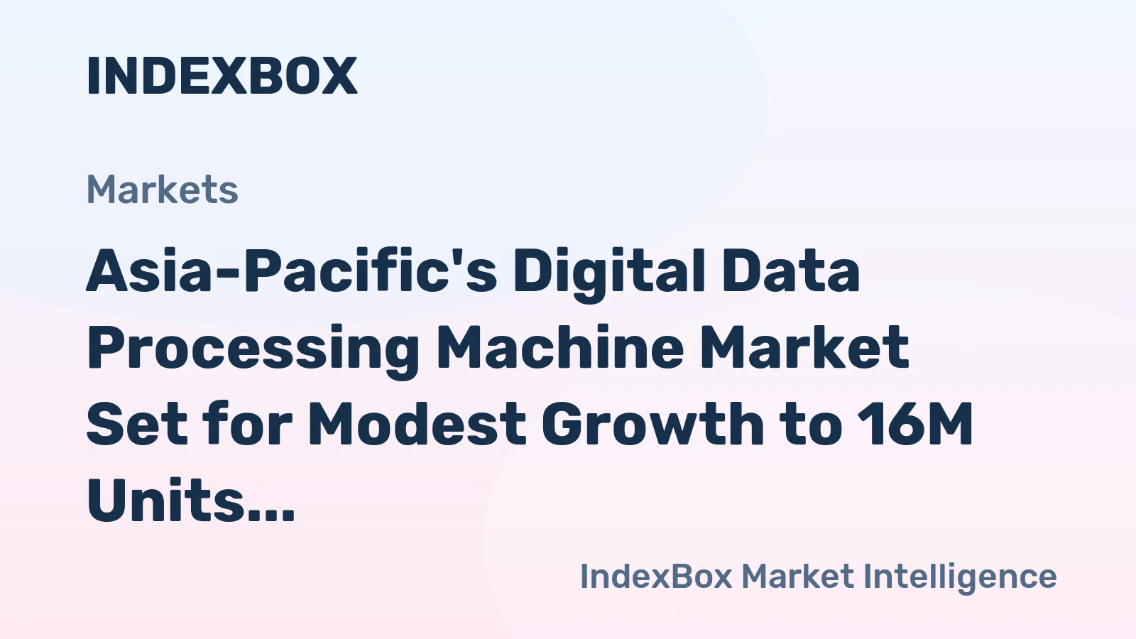 Asia-Pacific's Digital Data Processing Machine Market Set for Modest Growth to 16M Units and $15.6B