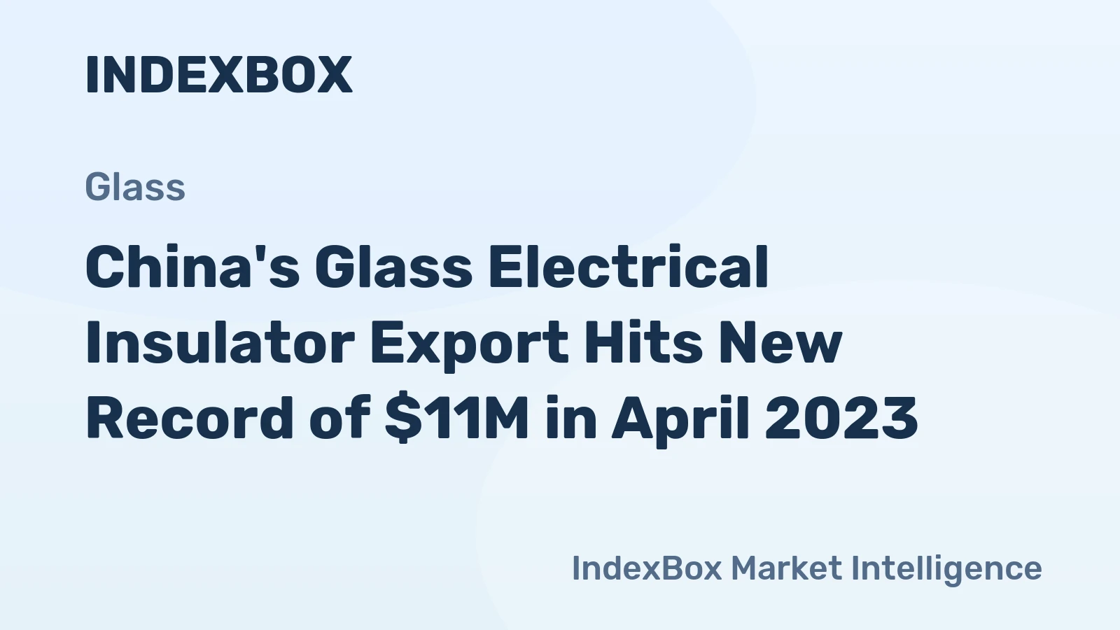 China's Glass Electrical Insulator Export Hits New Record of $11M in April 2023