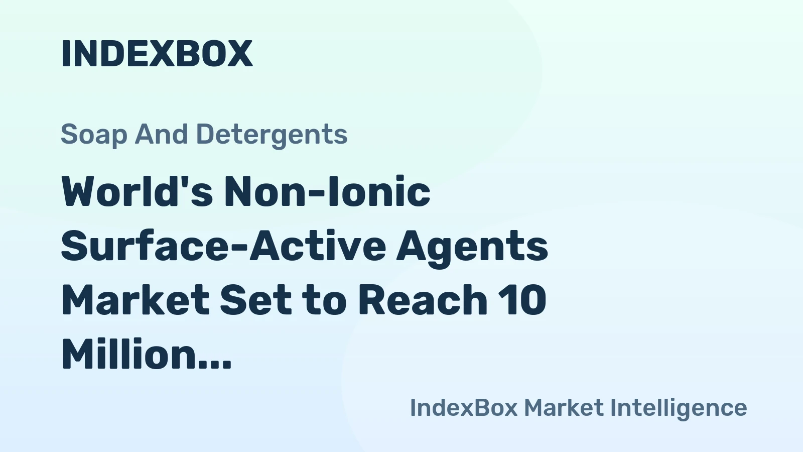 World's Non-Ionic Surface-Active Agents Market Set to Reach 10 Million Tons and $29.2 Billion