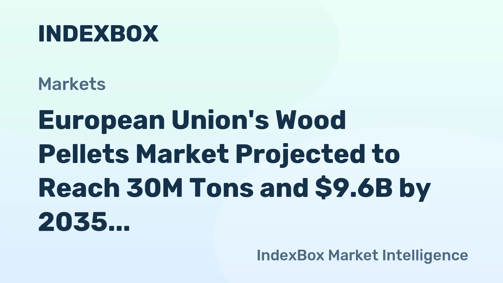 European Union's Wood Pellets Market Projected to Reach 30M Tons and $9.6B by 2035
