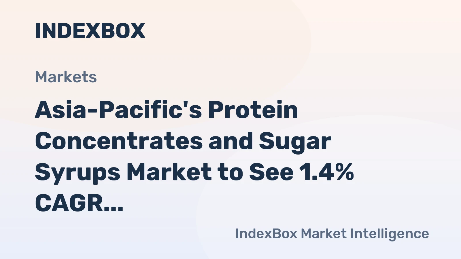 Asia-Pacific's Protein Concentrates and Sugar Syrups Market to See 1.4% CAGR Growth Over Next Decade