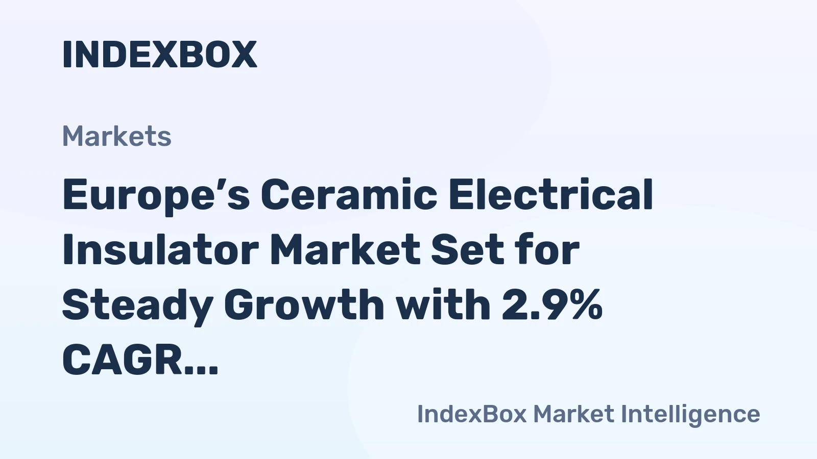 Europe’s Ceramic Electrical Insulator Market Set for Steady Growth with 2.9% CAGR in Value