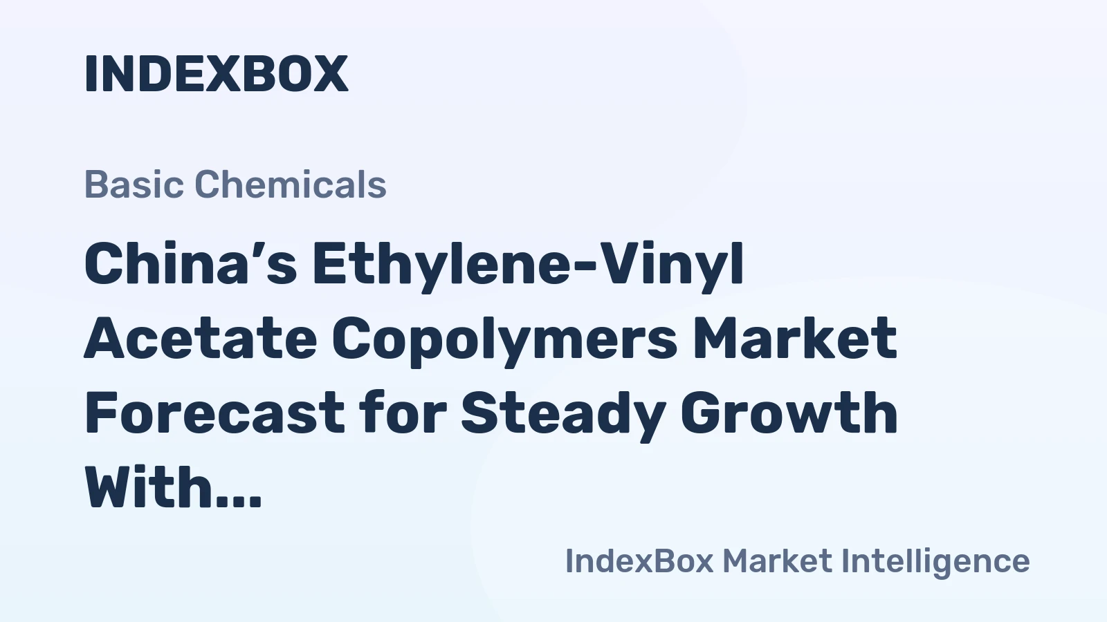 China’s Ethylene-Vinyl Acetate Copolymers Market Forecast for Steady Growth With a 1.4% Value CAGR