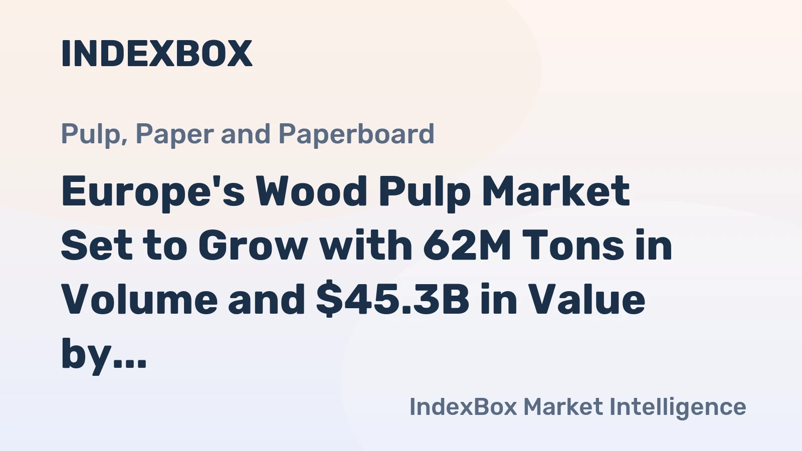 Europe's Wood Pulp Market Set to Grow with 62M Tons in Volume and $45.3B in Value by 2035