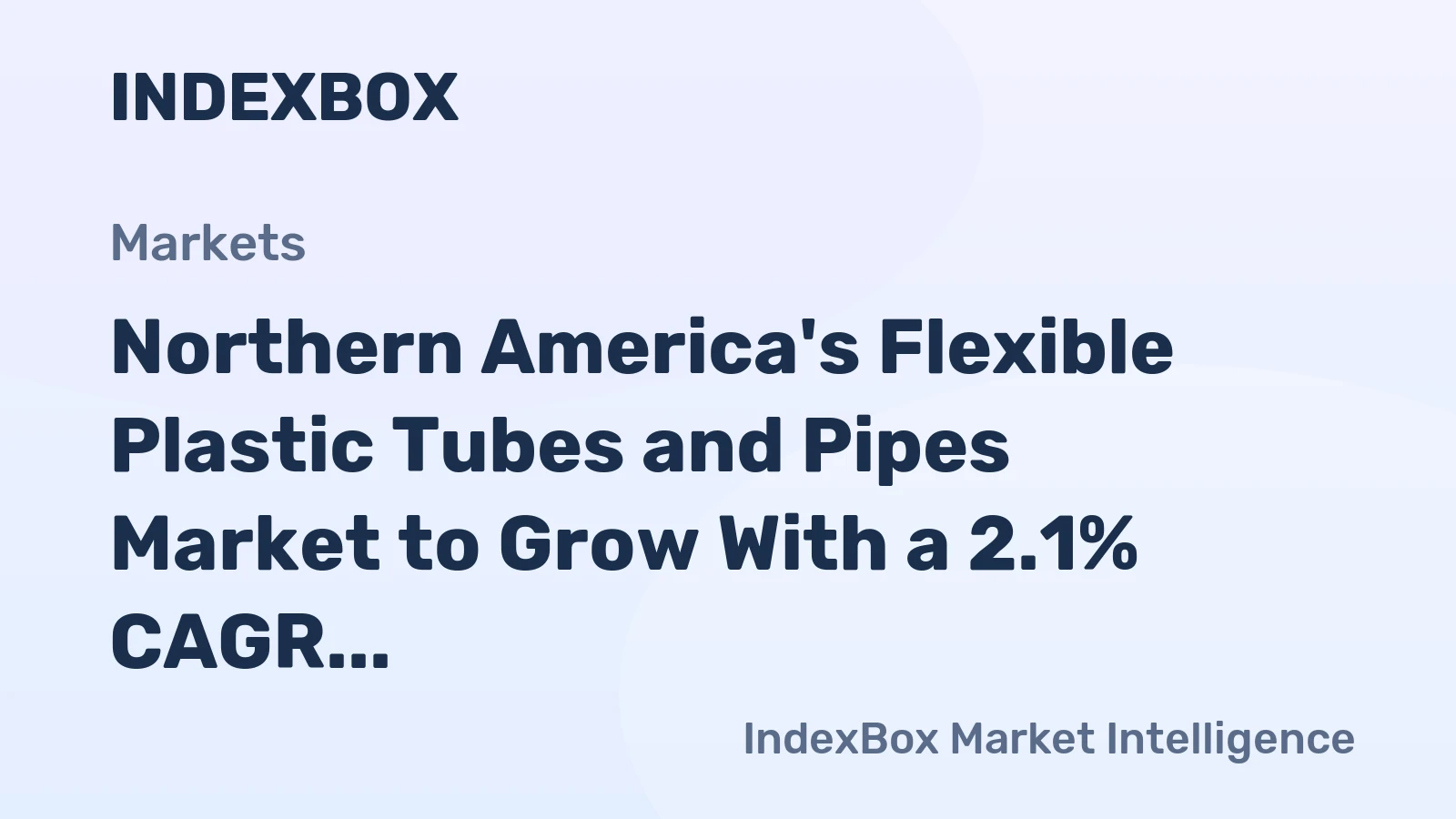 Northern America's Flexible Plastic Tubes and Pipes Market to Grow With a 2.1% CAGR