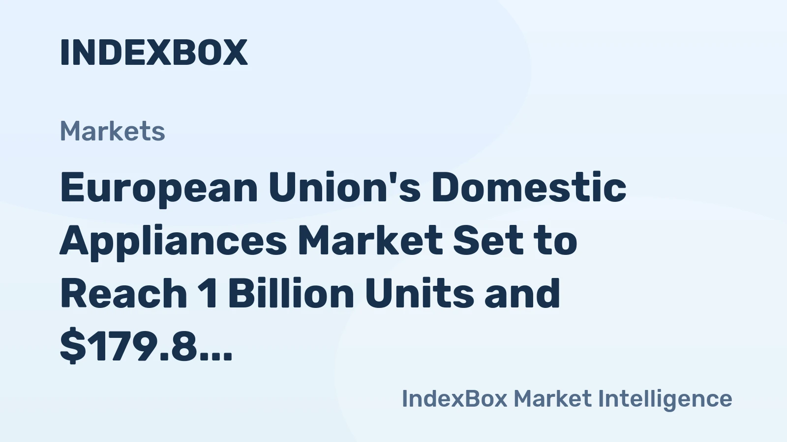 European Union's Domestic Appliances Market Set to Reach 1 Billion Units and $179.8 Billion by 2035