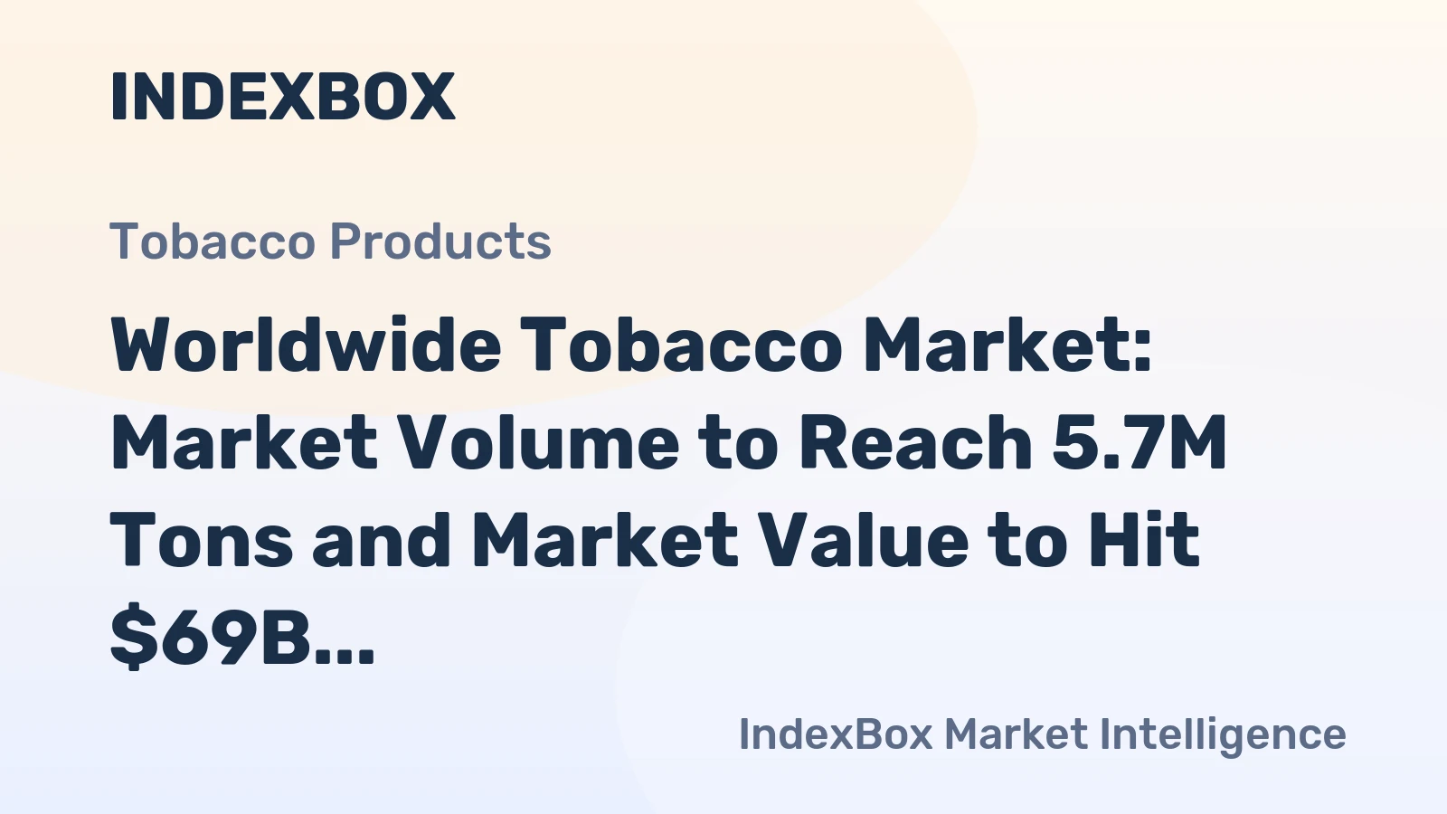 Worldwide Tobacco Market: Market Volume to Reach 5.7M Tons and Market Value to Hit $69B by 2035