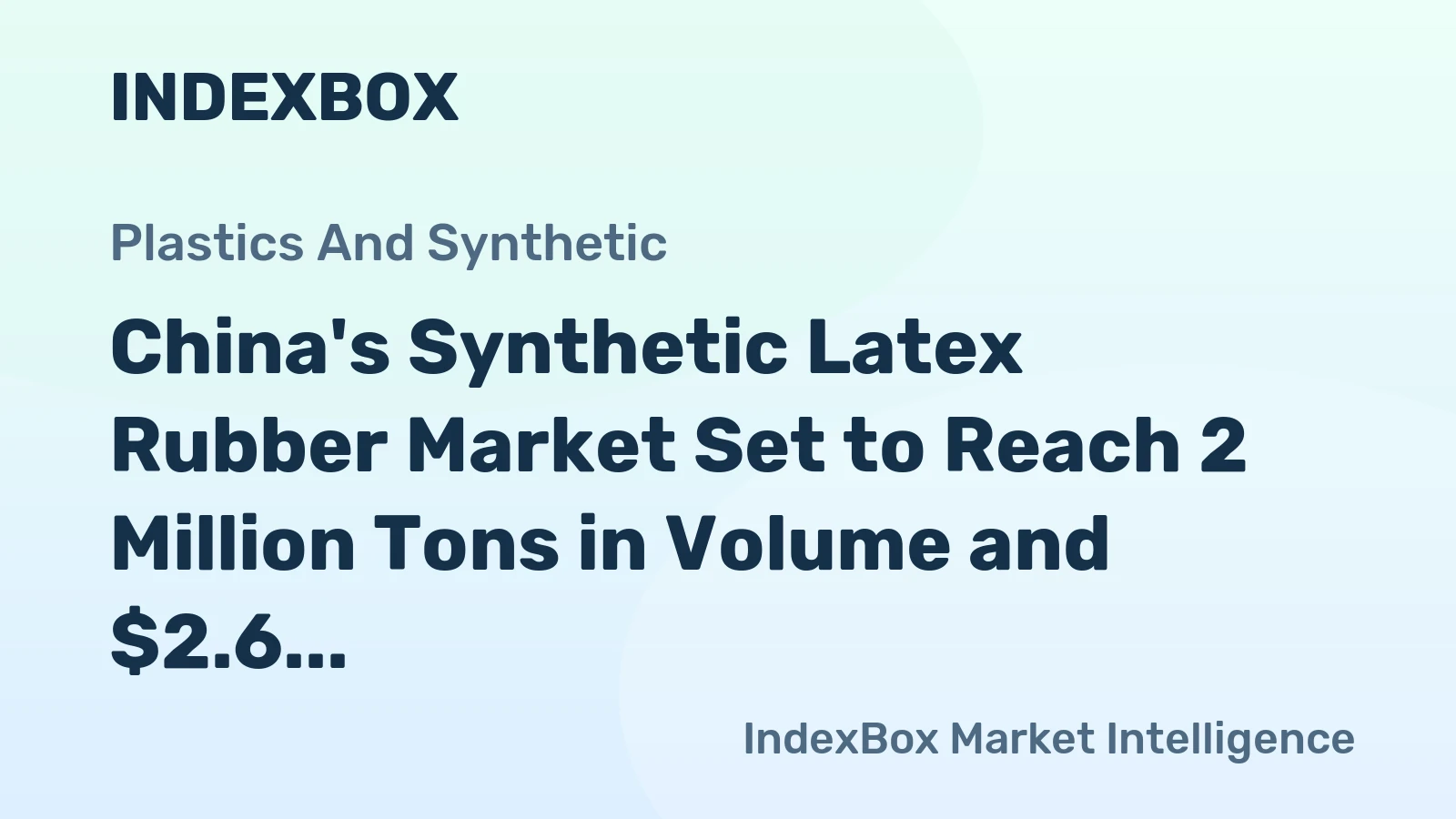 China's Synthetic Latex Rubber Market Set to Reach 2 Million Tons in Volume and $2.6 Billion in Value