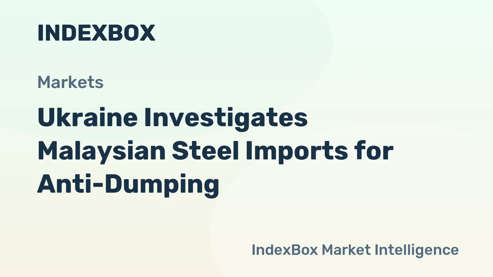 Ukraine Investigates Malaysian Steel Imports for Anti-Dumping