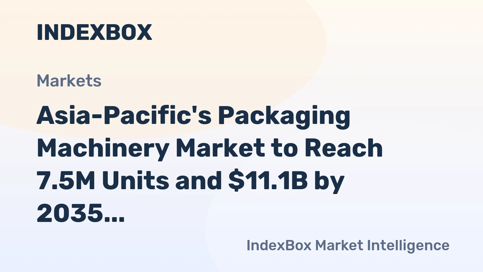 Asia-Pacific's Packaging Machinery Market to Reach 7.5M Units and $11.1B by 2035