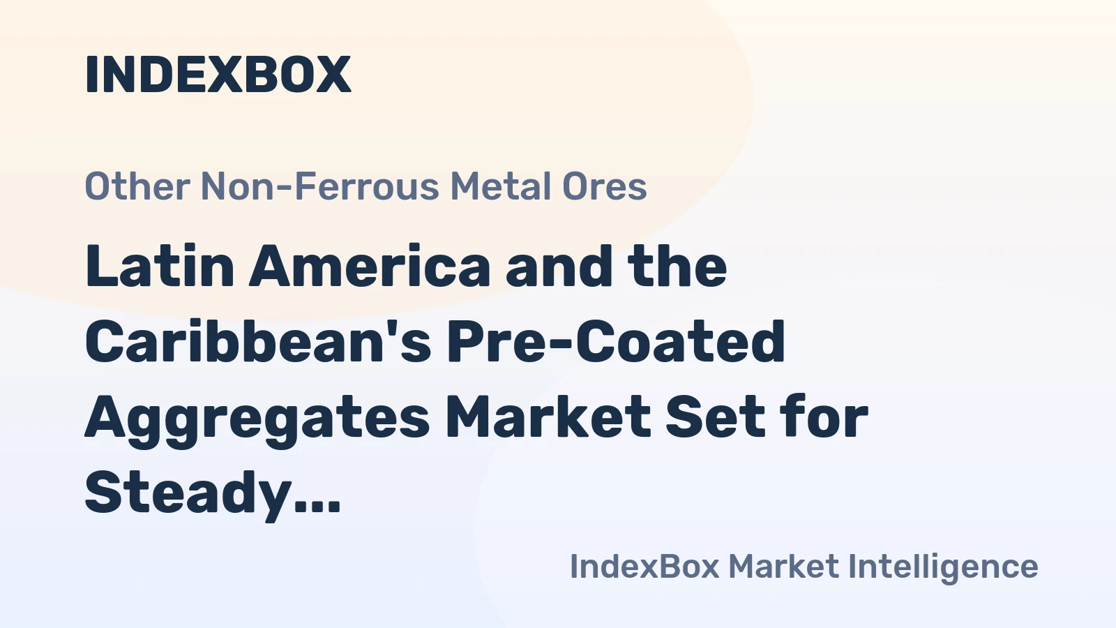 Latin America and the Caribbean's Pre-Coated Aggregates Market Set for Steady Value Growth with 2.2% CAGR