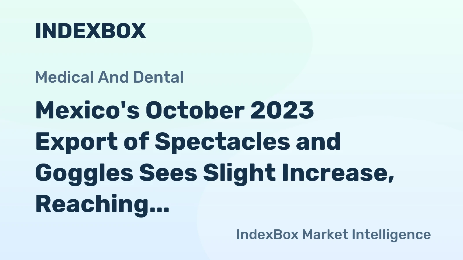 Mexico's October 2023 Export of Spectacles and Goggles Sees Slight Increase, Reaching $12M