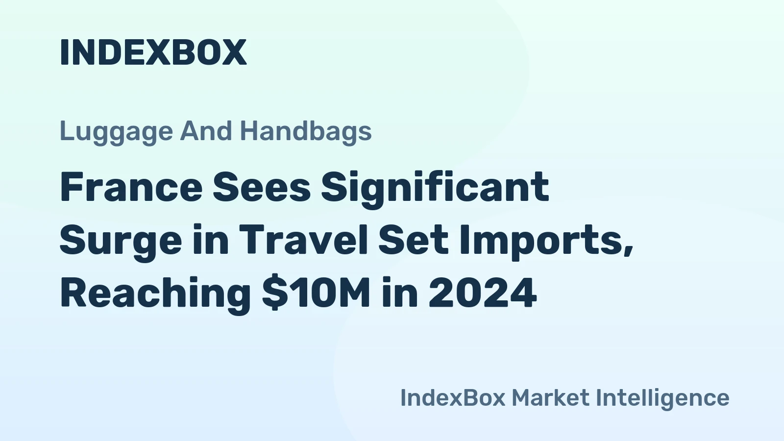 France Sees Significant Surge in Travel Set Imports, Reaching $10M in 2024