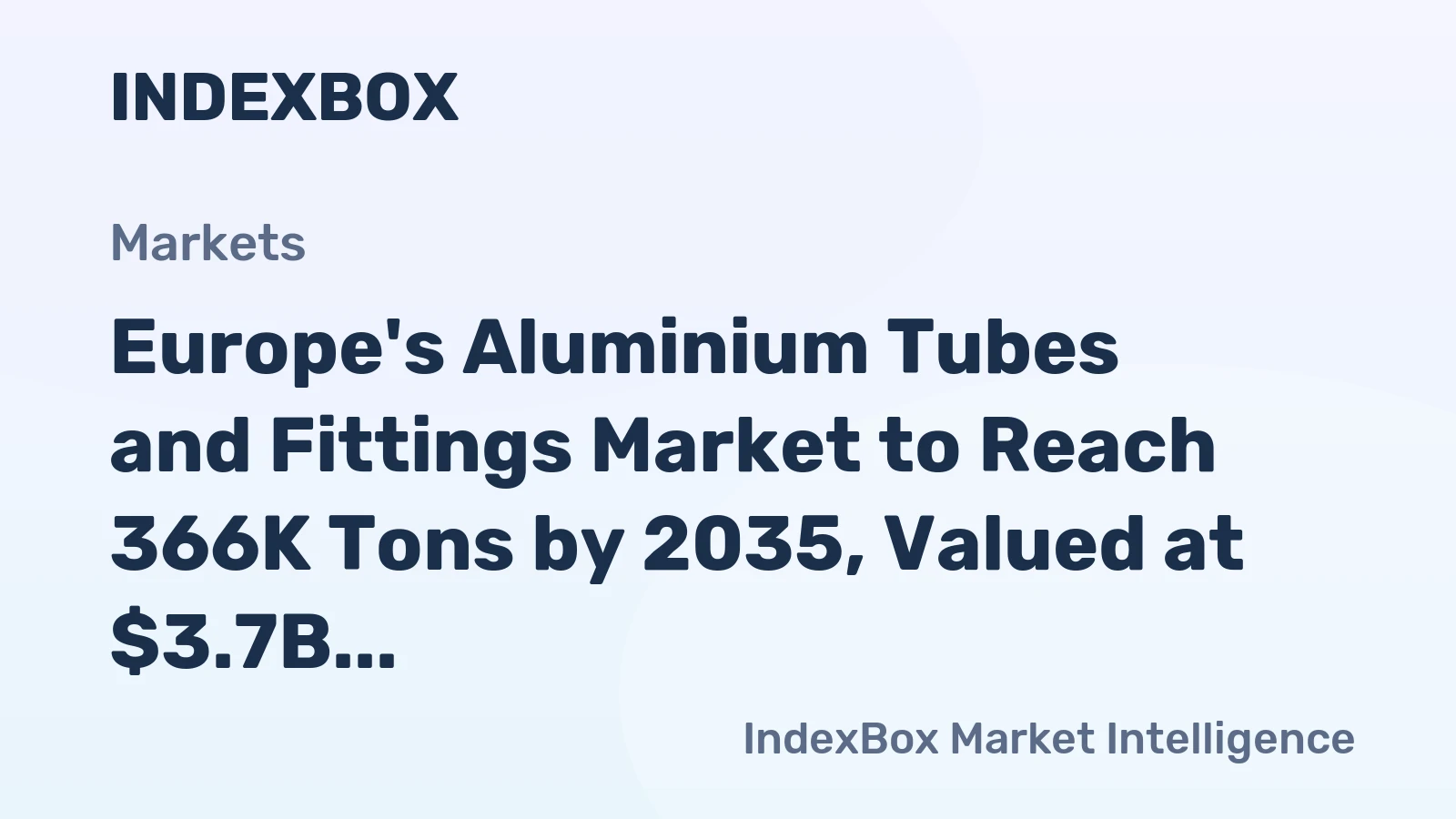 Europe's Aluminium Tubes and Fittings Market to Reach 366K Tons by 2035, Valued at $3.7B