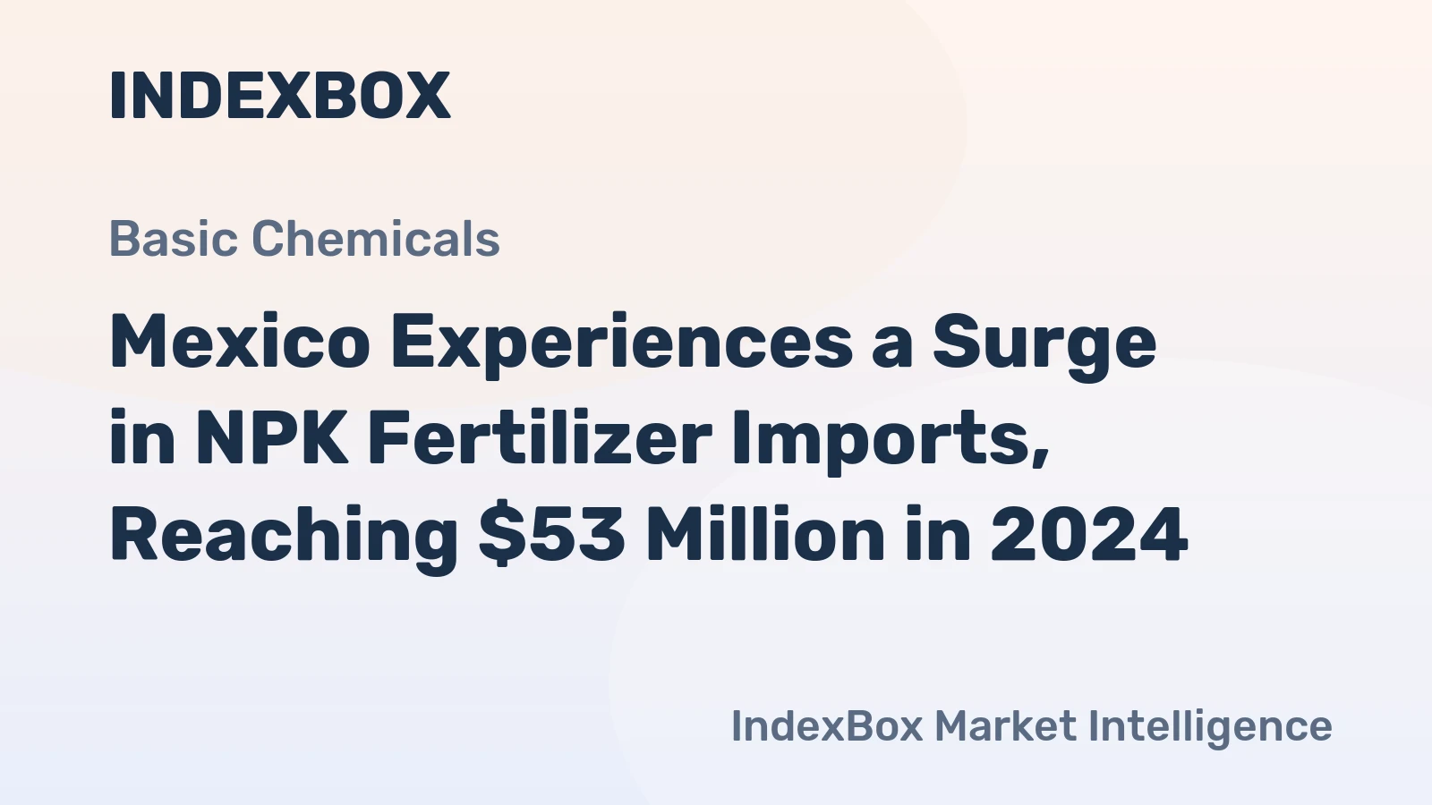 Mexico Experiences a Surge in NPK Fertilizer Imports, Reaching $53 Million in 2024