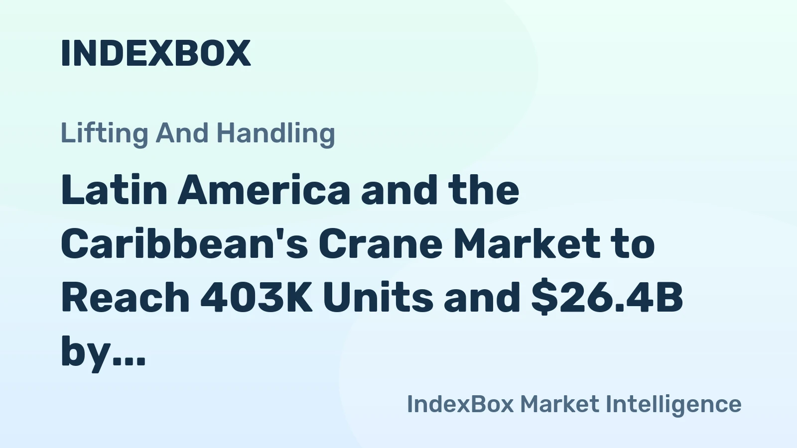Latin America and the Caribbean's Crane Market to Reach 403K Units and $26.4B by 2035
