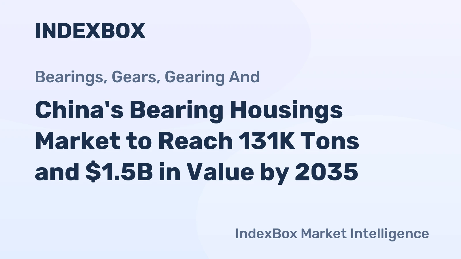 China's Bearing Housings Market to Reach 131K Tons and $1.5B in Value by 2035