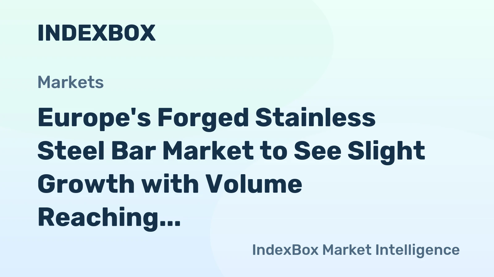 Europe's Forged Stainless Steel Bar Market to See Slight Growth with Volume Reaching 911K Tons and Value Reaching $6.7B by 2035
