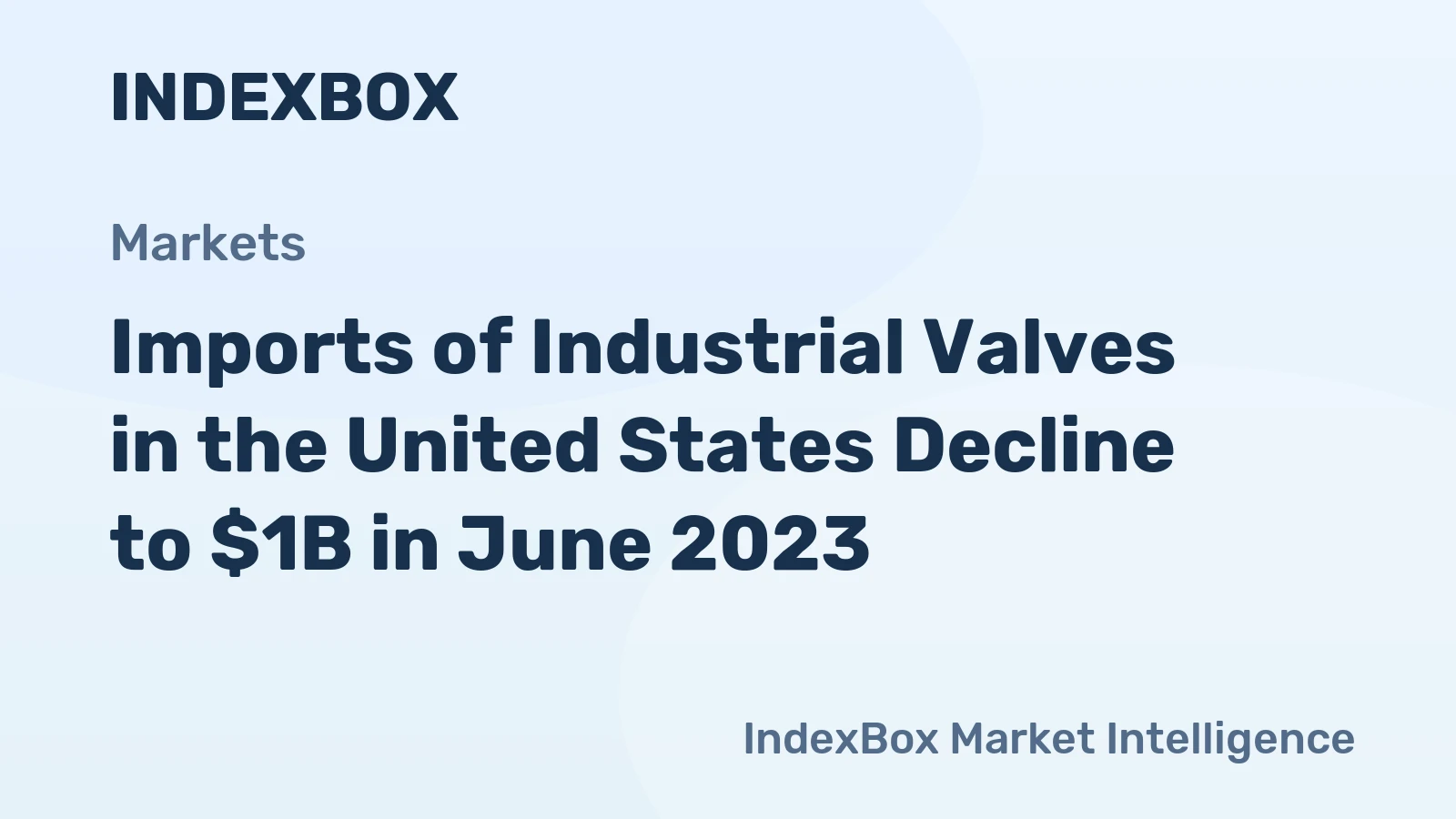 Imports of Industrial Valves in the United States Decline to $1B in June 2023