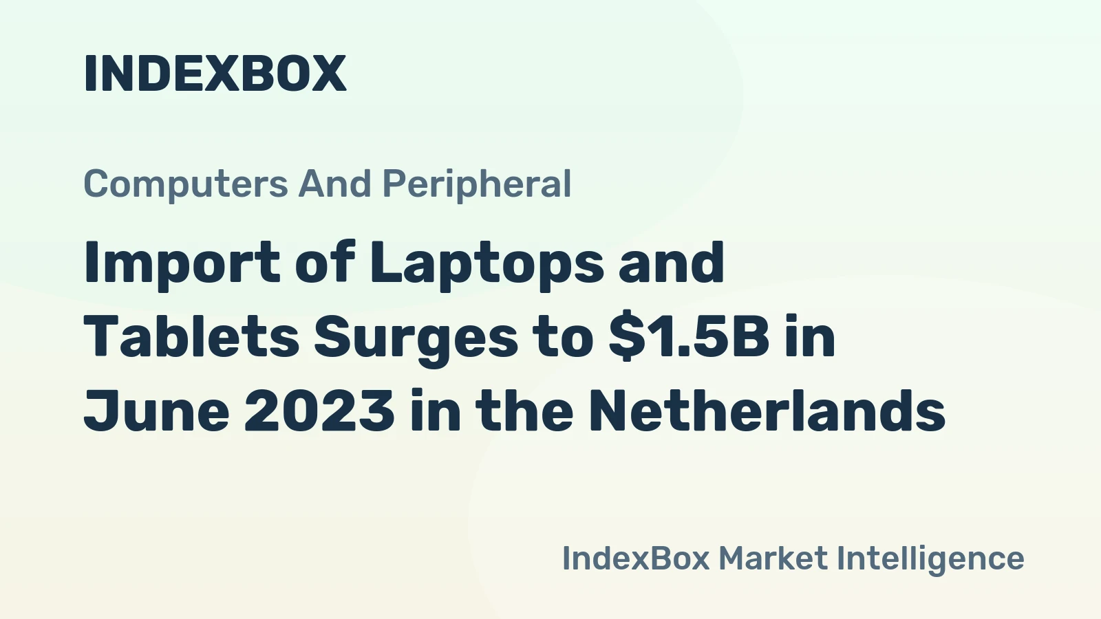 Import of Laptops and Tablets Surges to $1.5B in June 2023 in the Netherlands